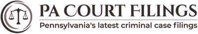 PA Court Filings: Pennsylvania's latest criminal case filings